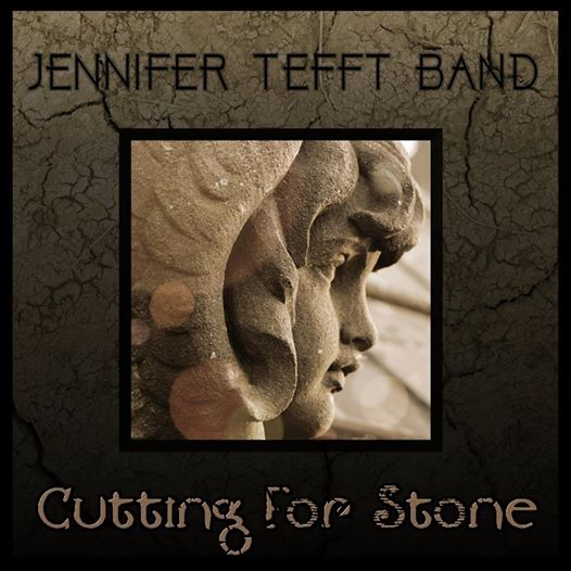 Jennifer Tefft Band takes it to a higher level with Cutting For Stone ...